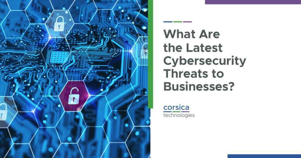 What Are the Latest Cybersecurity Threats to Businesses?
